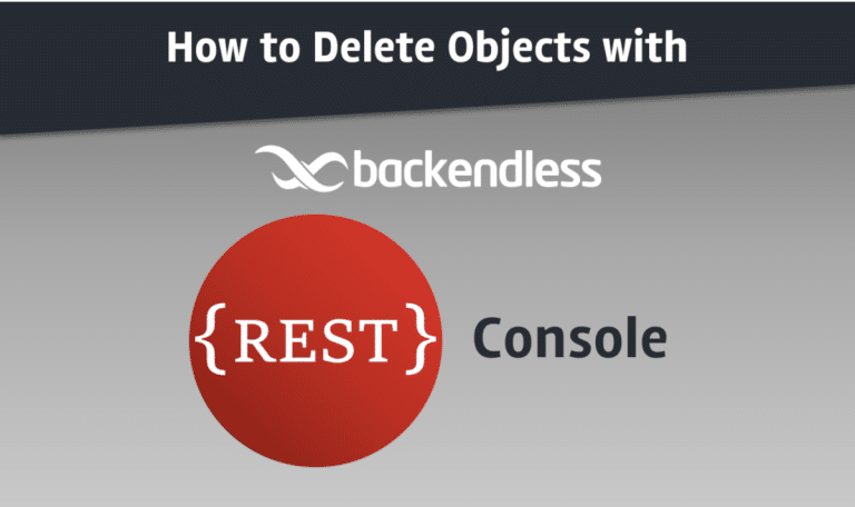 How to Delete Objects with REST Console | Backendless MBaaS Platform