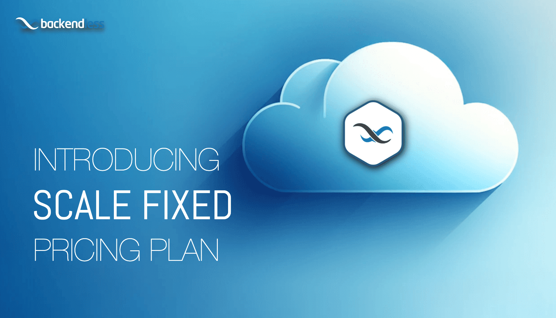 Introducing the Scale Fixed Pricing Plan | Backendless